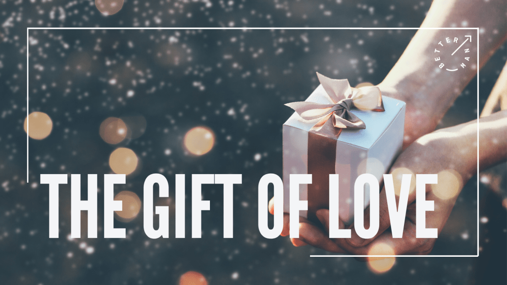 The Gift of Love - Better Man